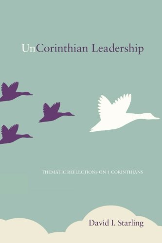 Review: David Starling, UnCorinthian Leadership – ACTS and MORE—Steve ...